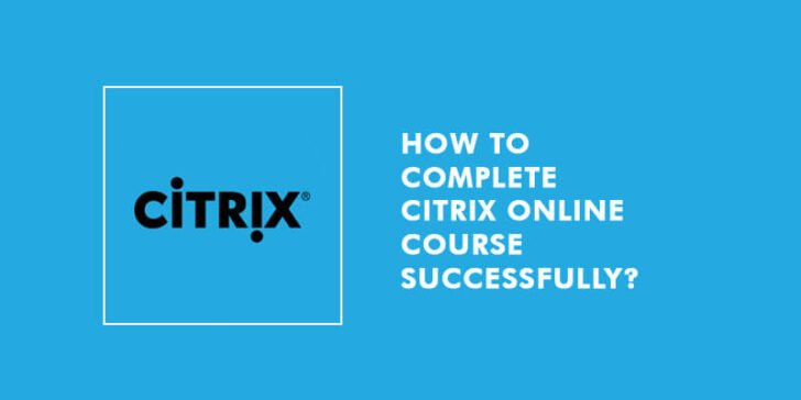 Citrix Certifications - How To Complete Online
