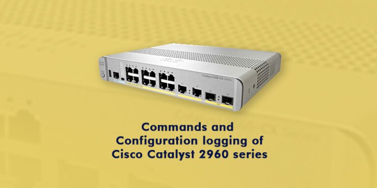 Commands And Configuration Logging Of Cisco Catalyst 2960 Series ...